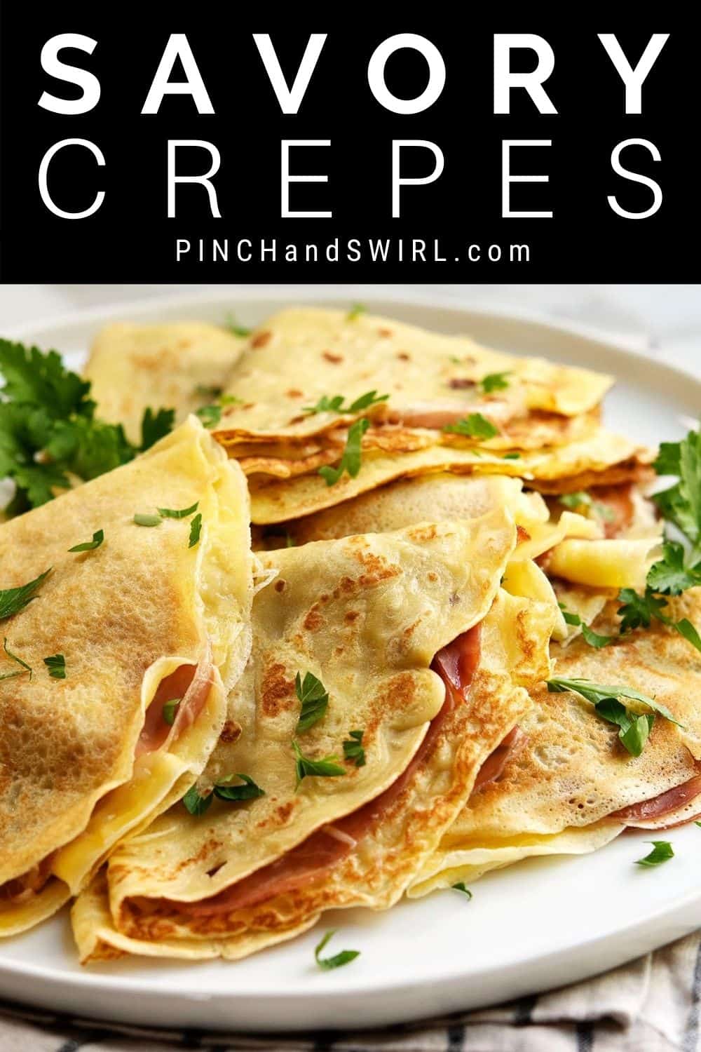 Easy Savory Crepes (Make ahead option!) - Pinch and Swirl