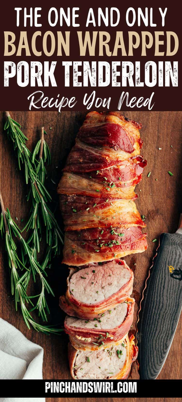 Bacon Wrapped Pork Tenderloin - Pinch and Swirl